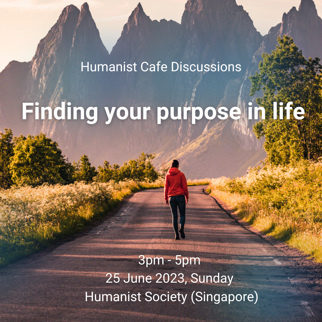 Humanist Cafe: Finding your purpose in life Humanist Society Singapore ...
